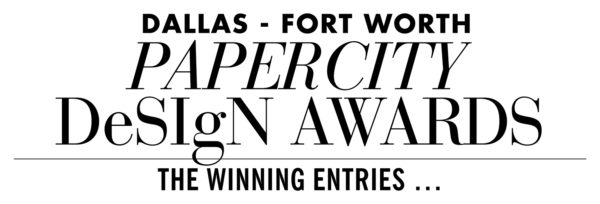 PaperCity Dallas Design Awards 2022 Winning Projects
