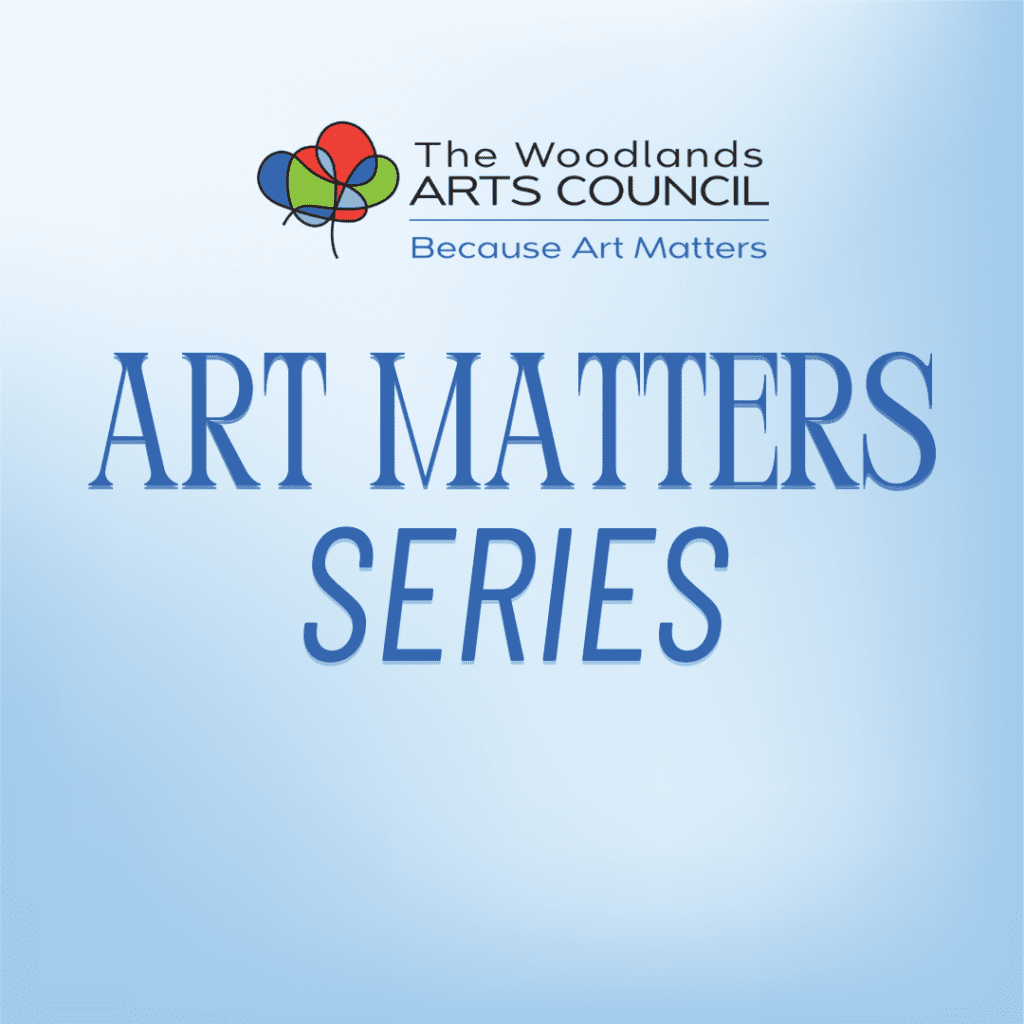 Art Matters Series - The Woodlands Arts Council - PaperCity Magazine