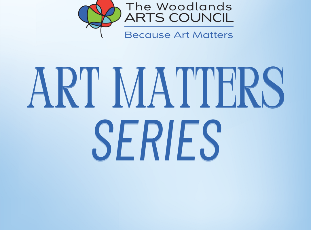 Art Matters Series - The Woodlands Arts Council - PaperCity Magazine